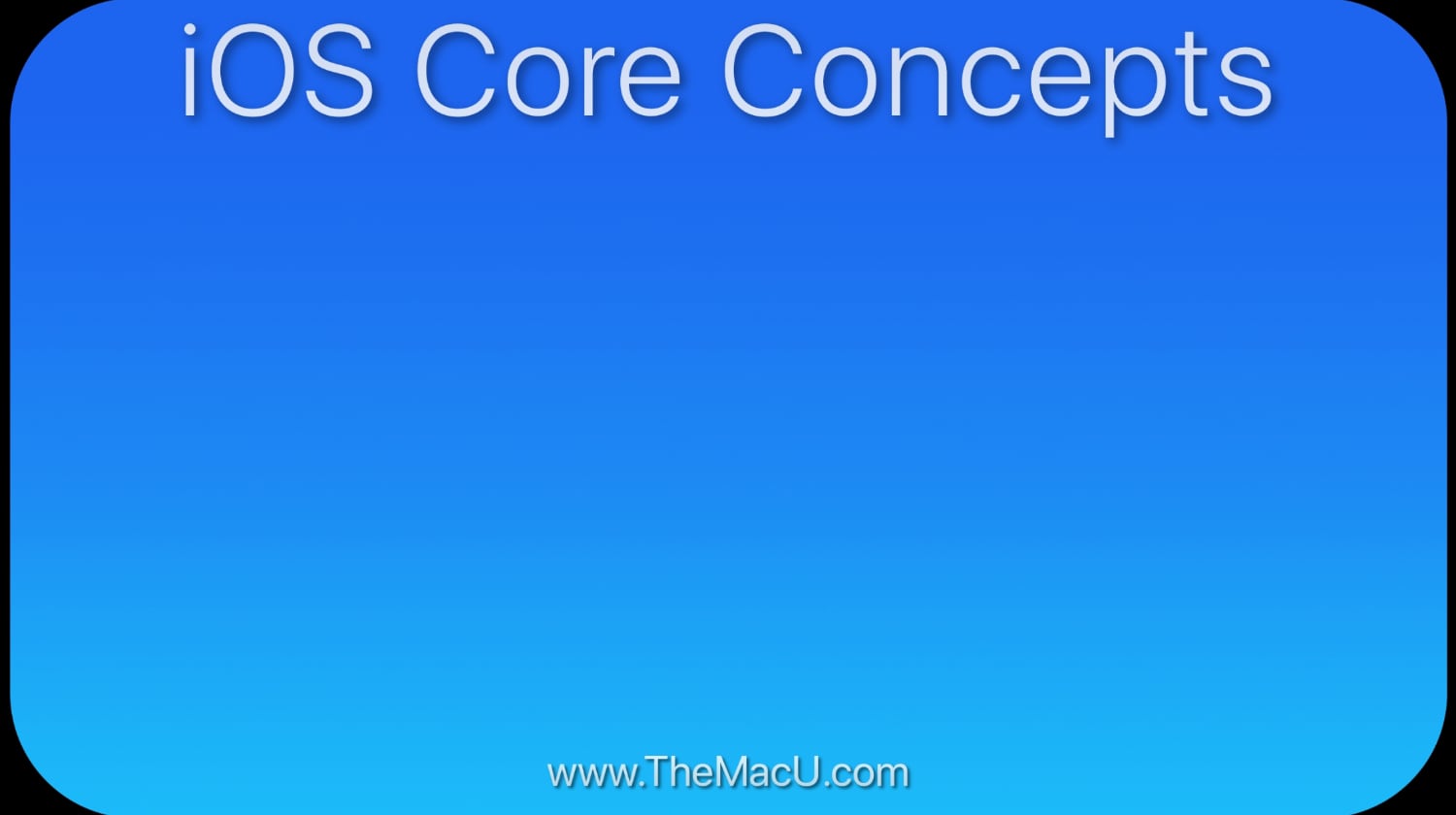 iOS Core Concepts Tutorial - TheMacU.com